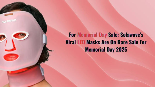 Solawave Memorial Day Sale 2025: Viral LED Face Mask Deals & Discounts